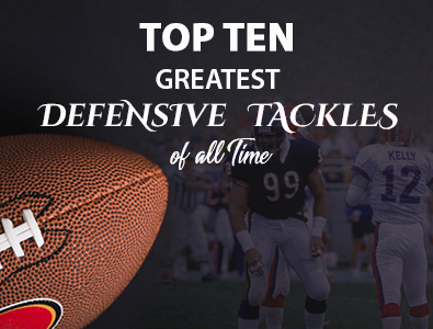 The NFL’s Top Ten Greatest Defensive Tackles of all Time